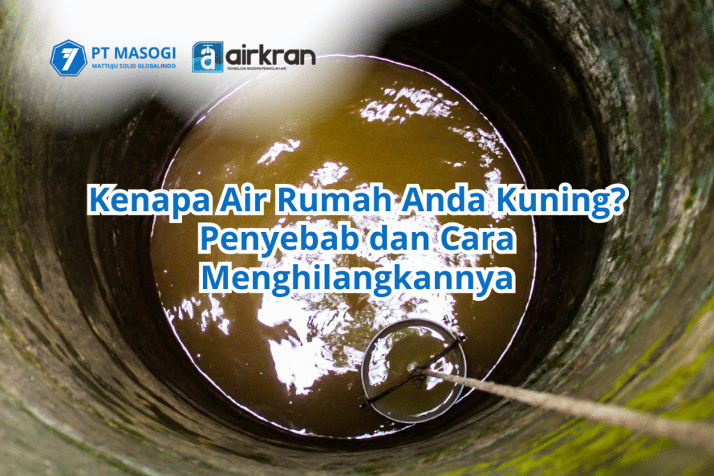 Kenapa Air Rumah Anda Kuning? Penyebab dan Cara Menghilangkannya